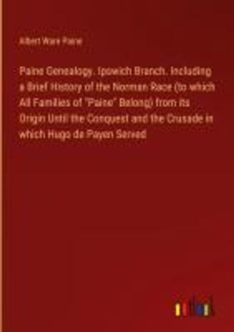 Paine Genealogy. Ipswich Branch. Including a Brief History of the ...