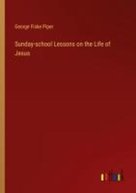 Sunday-school Lessons on the Life of Jesus | Piper, George Fiske - 교보문고