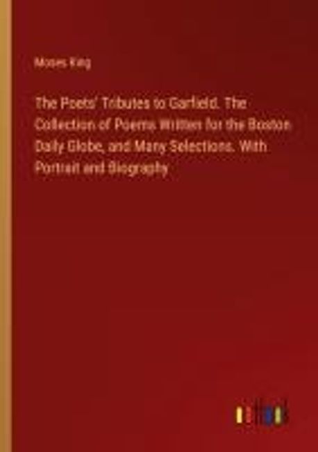 The Poets' Tributes to Garfield. The Collection of Poems Written for ...