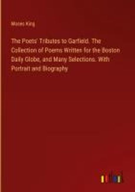 The Poets' Tributes to Garfield. The Collection of Poems Written for ...