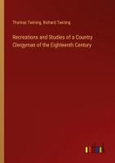 Recreations and Studies of a Country Clergyman of the Eighteenth Century | Twining, Thomas - 교보문고