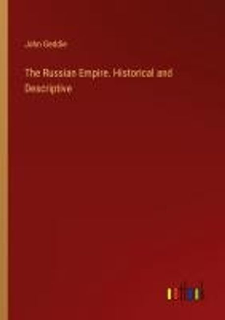 The Russian Empire. Historical and Descriptive | Geddie, John - 교보문고