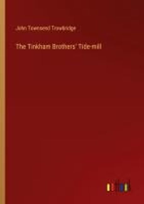 The Tinkham Brothers' Tide-mill | Trowbridge, John Townsend - 교보문고