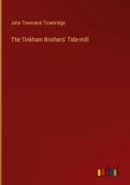 The Tinkham Brothers' Tide-mill | Trowbridge, John Townsend - 교보문고