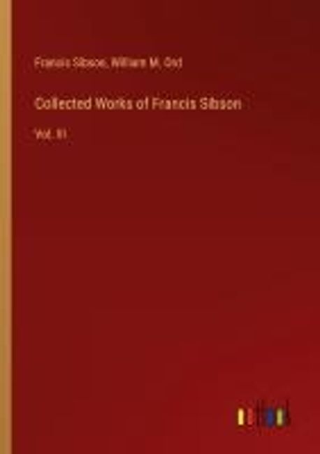 Collected Works of Francis Sibson | Sibson, Francis - 교보문고