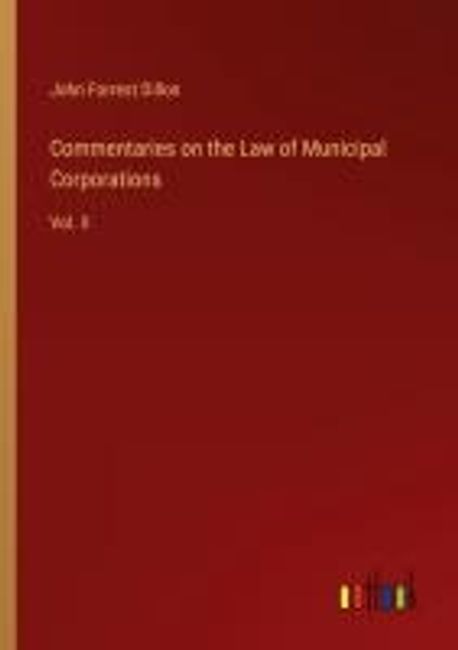 Commentaries on the Law of Municipal Corporations | Dillon, John ...