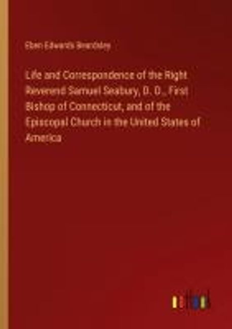 Life and Correspondence of the Right Reverend Samuel Seabury, D. D ...