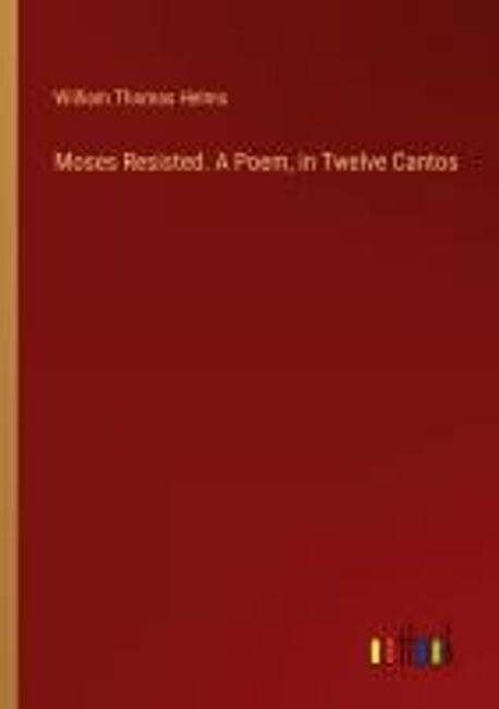 Moses Resisted. A Poem, in Twelve Cantos | Helms, William Thomas - 교보문고