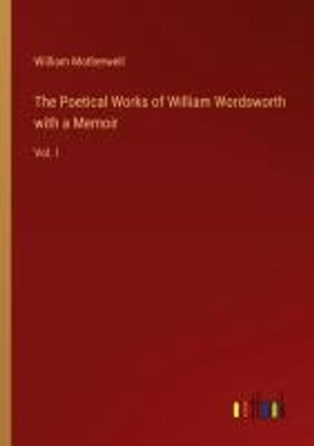 The Poetical Works of William Wordsworth with a Memoir | Motherwell ...