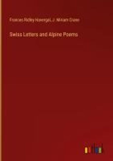 Swiss Letters and Alpine Poems | Havergal, Frances Ridley - 교보문고
