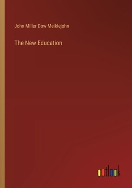The New Education | Meiklejohn, John Miller Dow - 교보문고