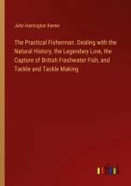 The Practical Fisherman. Dealing with the Natural History, the ...