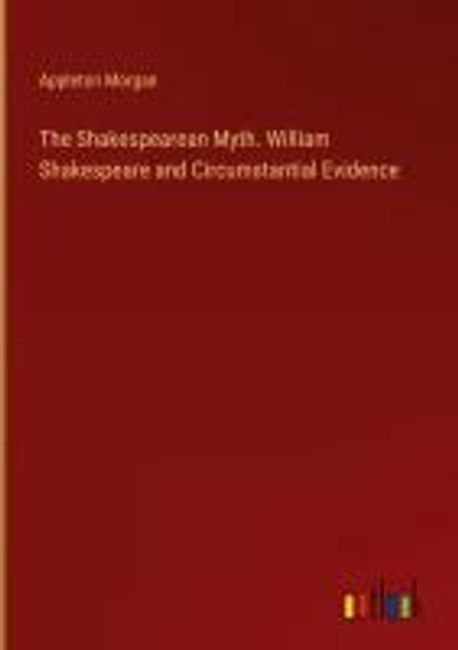 The Shakespearean Myth. William Shakespeare and Circumstantial Evidence ...