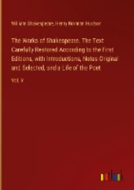 The Works of Shakespeare. The Text Carefully Restored According to the ...