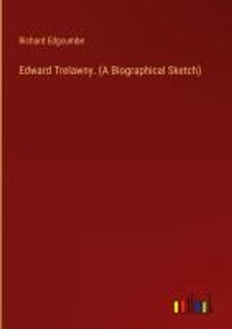 Edward Trelawny. (A Biographical Sketch) | Edgcumbe, Richard - 교보문고