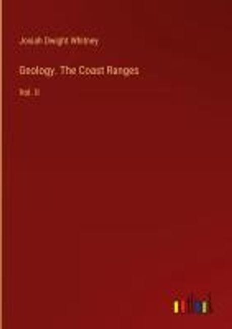 Geology. The Coast Ranges | Whitney, Josiah Dwight - 교보문고