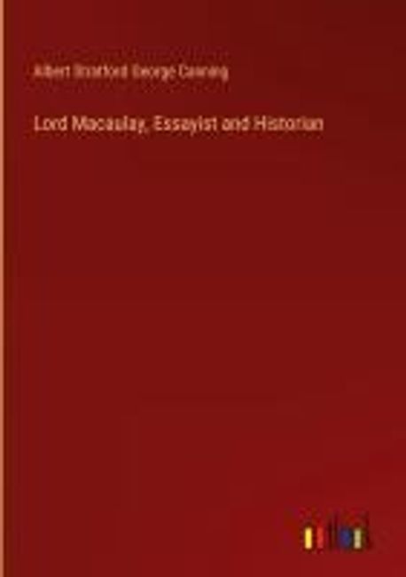 Lord Macaulay, Essayist and Historian | Canning, Albert Stratford ...