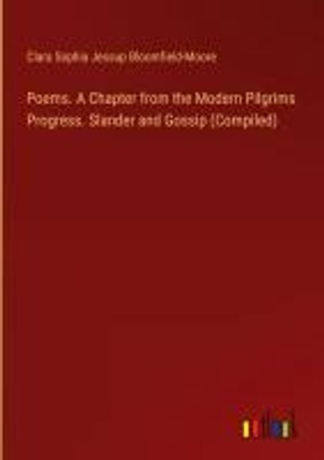 Poems. A Chapter from the Modern Pilgrims Progress. Slander and Gossip ...
