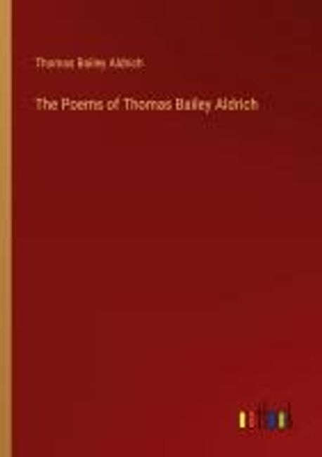 The Poems of Thomas Bailey Aldrich | Aldrich, Thomas Bailey - 교보문고