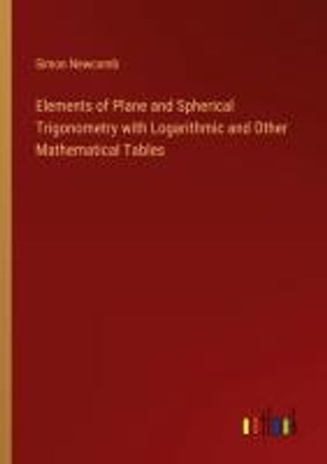Elements of Plane and Spherical Trigonometry with Logarithmic and Other ...