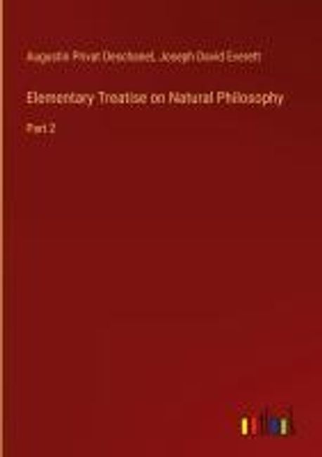 Elementary Treatise on Natural Philosophy | Deschanel, Augustin Privat ...