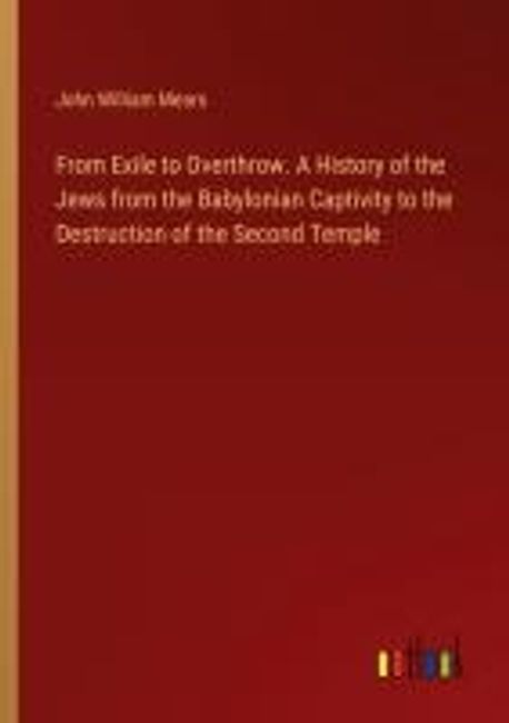 From Exile to Overthrow. A History of the Jews from the Babylonian ...