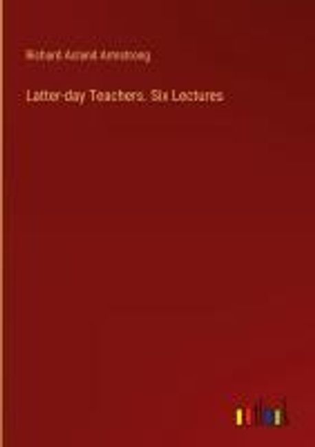 Latter-day Teachers. Six Lectures | Armstrong, Richard Acland - 교보문고