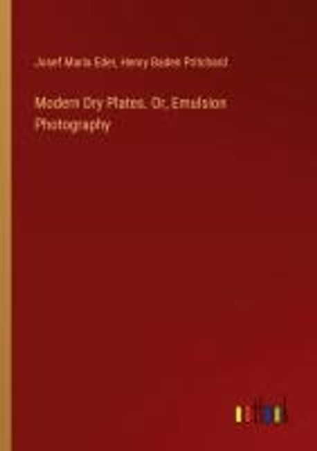Modern Dry Plates. Or, Emulsion Photography | Eder, Josef Maria - 교보문고