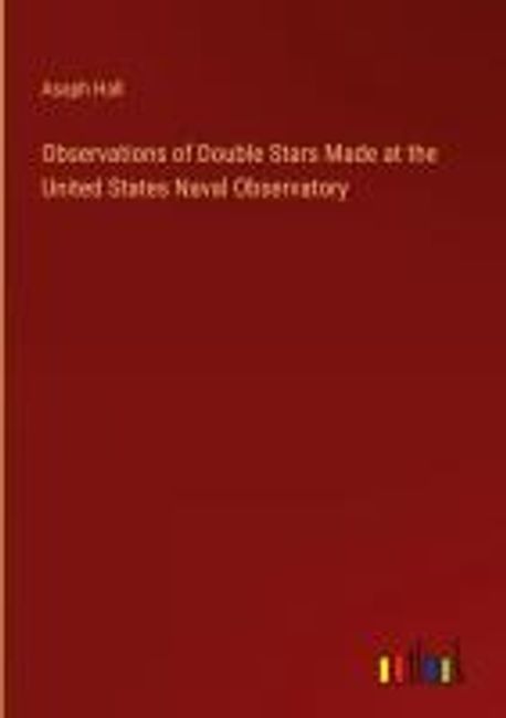 Observations of Double Stars Made at the United States Naval ...