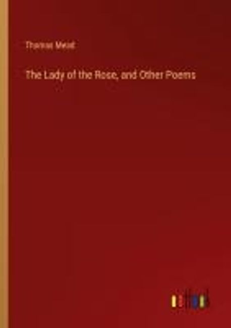 The Lady of the Rose, and Other Poems | Mead, Thomas - 교보문고