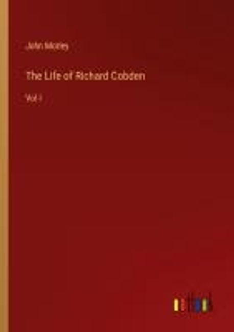 The Life of Richard Cobden | Morley, John - 교보문고