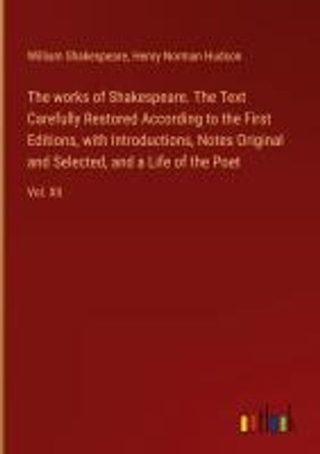 The works of Shakespeare. The Text Carefully Restored According to the ...