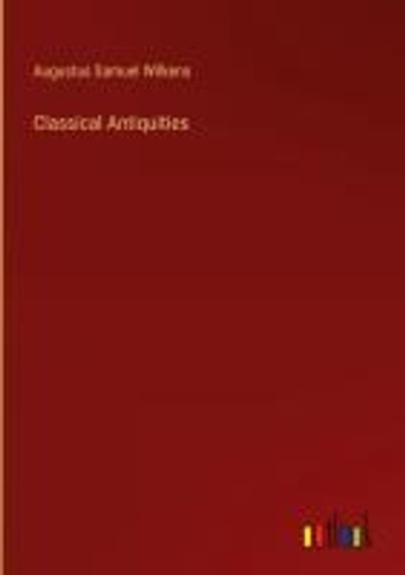 Classical Antiquities | Wilkens, Augustus Samuel - 교보문고