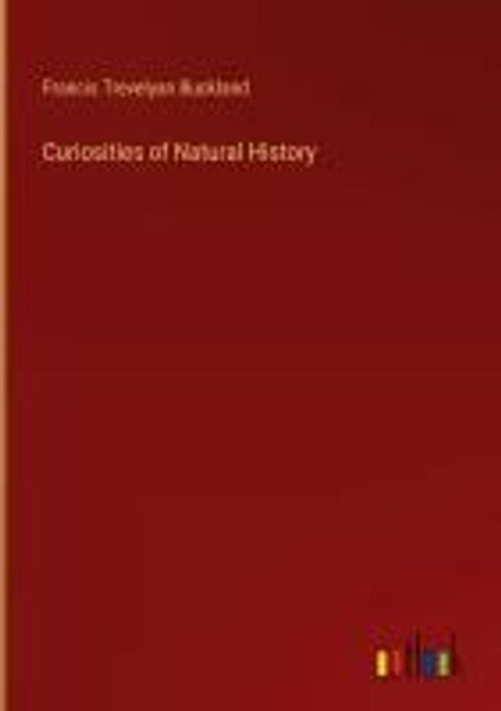 Curiosities of Natural History | Buckland, Francis Trevelyan - 교보문고