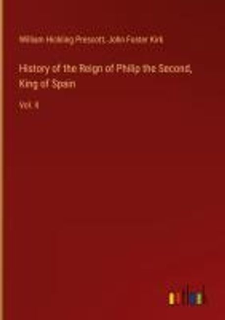 History of the Reign of Philip the Second, King of Spain | Prescott ...