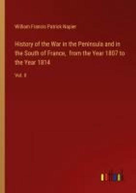 History of the War in the Peninsula and in the South of France, from ...