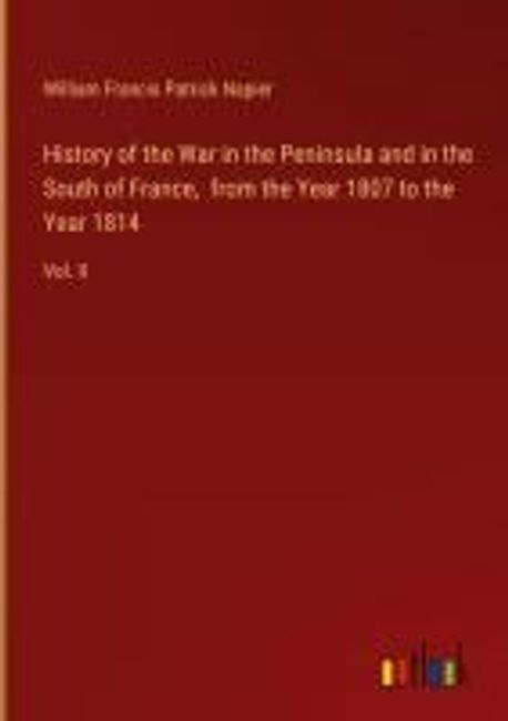 History of the War in the Peninsula and in the South of France, from ...