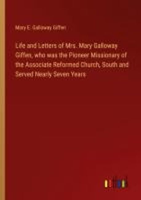 Life and Letters of Mrs. Mary Galloway Giffen, who was the Pioneer ...