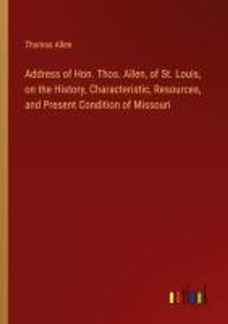 Address of Hon. Thos. Allen, of St. Louis, on the History ...