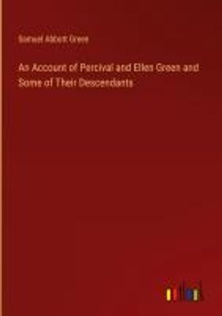 An Account of Percival and Ellen Green and Some of Their Descendants ...