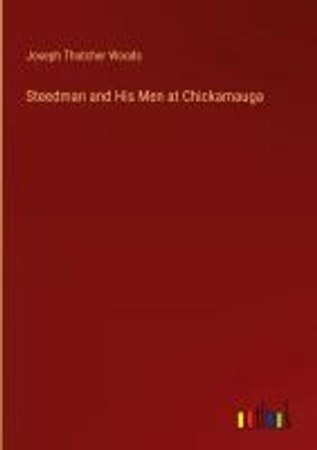 Steedman and His Men at Chickamauga | Woods, Joseph Thatcher - 교보문고