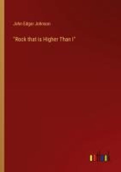 Rock that is Higher Than I | Johnson, John Edgar - 교보문고
