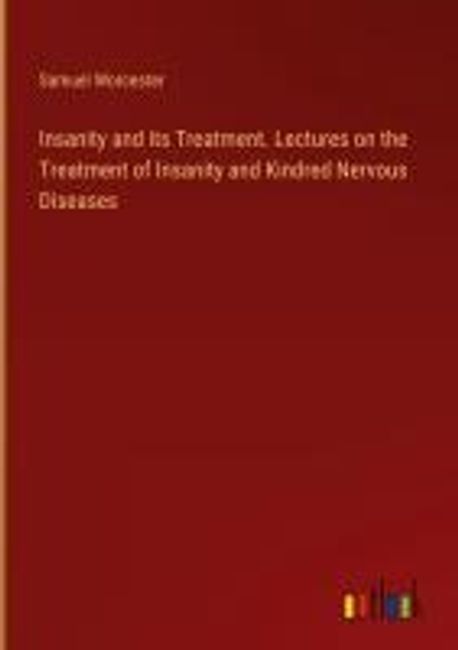 Insanity and its Treatment. Lectures on the Treatment of Insanity and ...