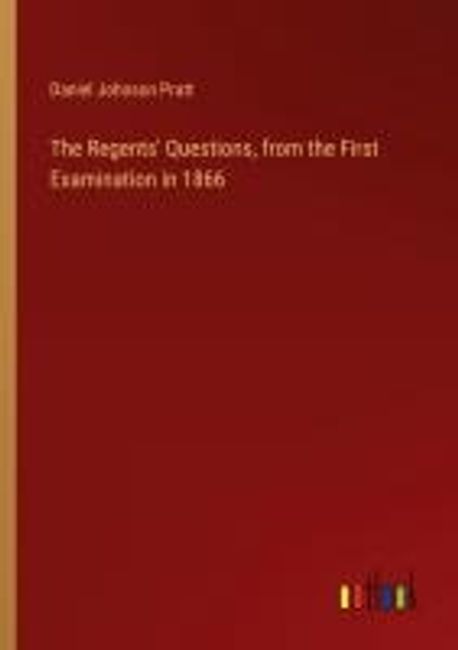 The Regents' Questions, from the First Examination in 1866 | Pratt ...