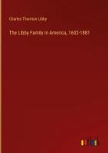 The Libby Family in America, 1602-1881 | Libby, Charles Thornton - 교보문고