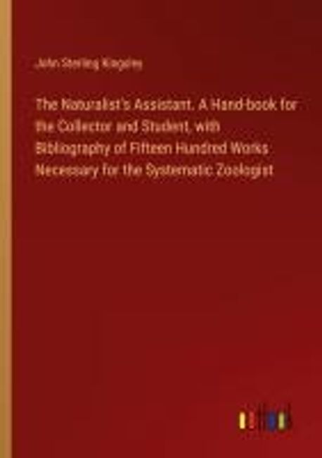 The Naturalist's Assistant. A Hand-book for the Collector and Student ...