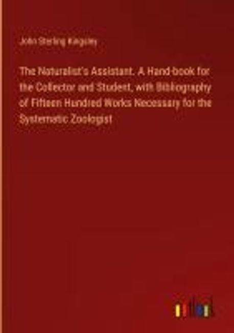 The Naturalist's Assistant. A Hand-book for the Collector and Student ...