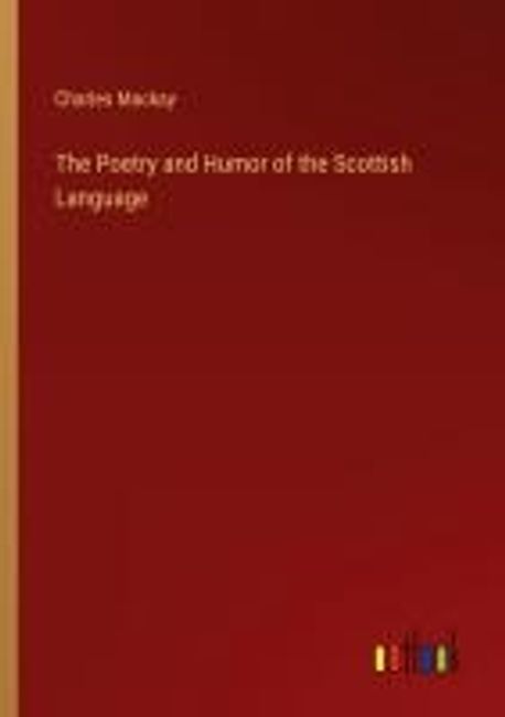 The Poetry and Humor of the Scottish Language | Mackay, Charles - 교보문고