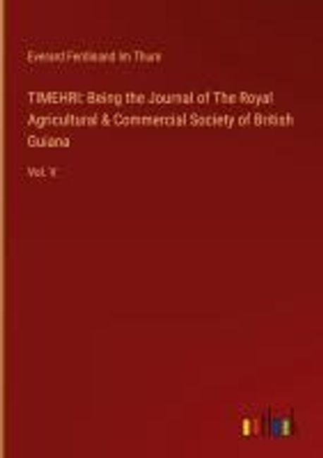 TIMEHRI: Being the Journal of The Royal Agricultural & Commercial ...