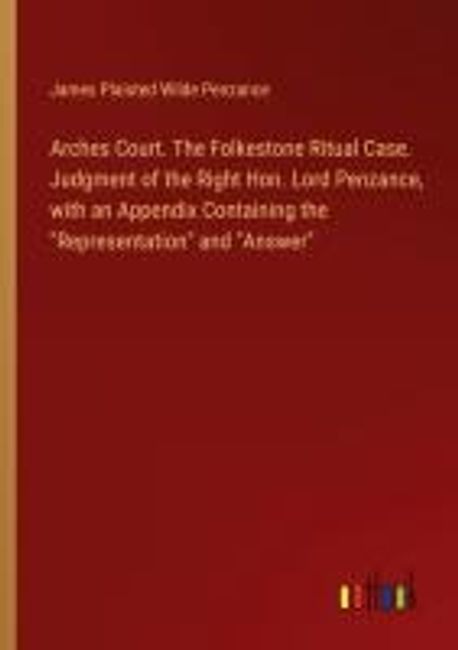 Arches Court. The Folkestone Ritual Case. Judgment of the Right Hon ...